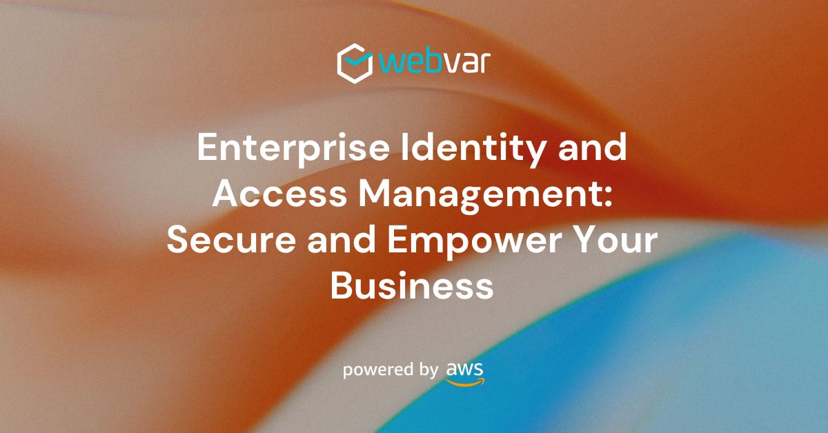 Enterprise Identity and Access Management: Secure and Empower Your Business | Webvar